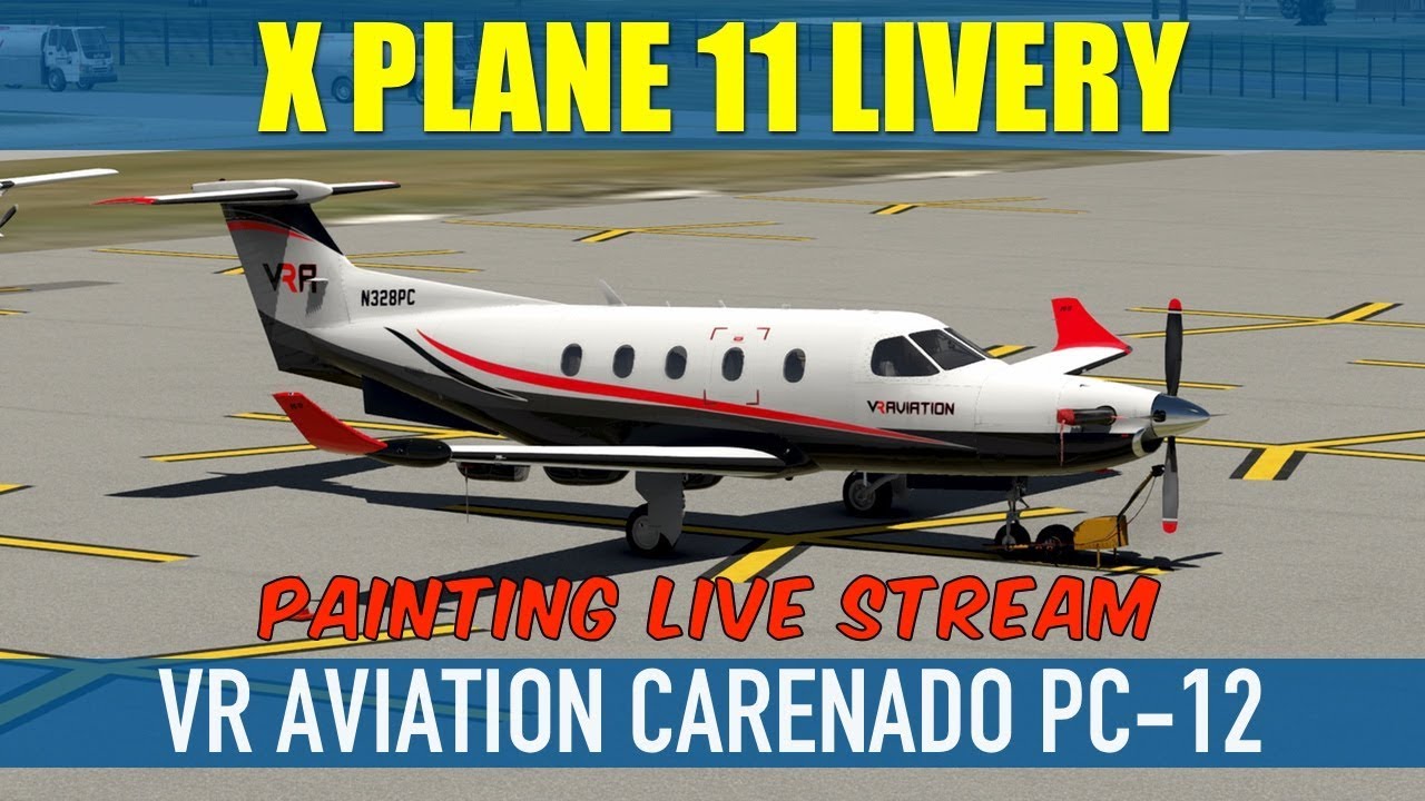X Plane 11 Painting Carenado Pilatus PC-12 VR Aviation Livery - YouTube