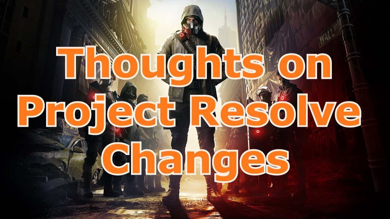 The Division 2: My Thoughts On Project Resolve Changes - YouTube