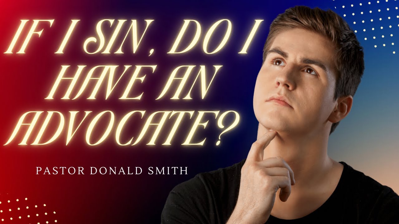 If You Sin, Do You Truly Have An Advocate?? | Pastor Donald Smith - YouTube