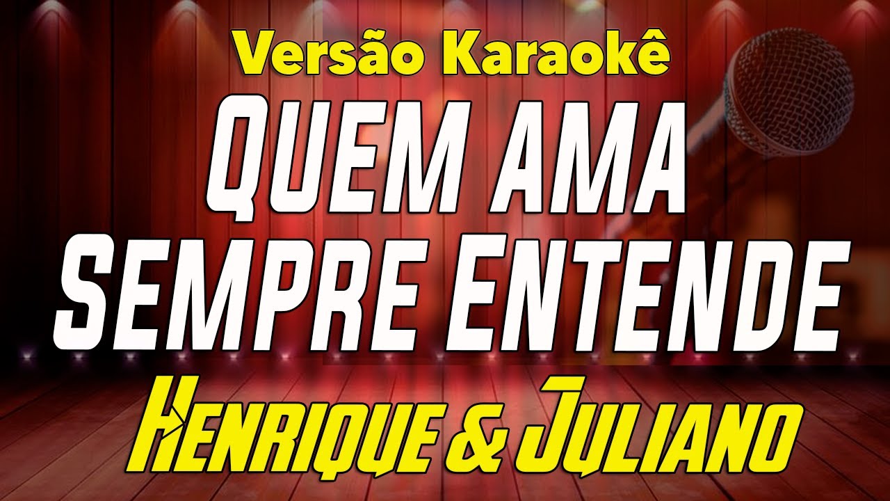 Henrique & Juliano - Quem Ama Sempre Entende - Karaokê - YouTube