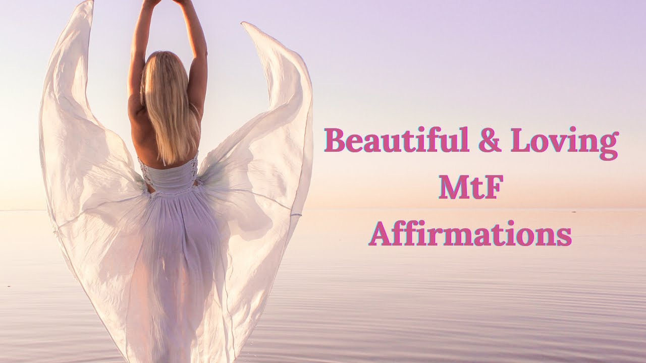 Beautiful & Loving MtF Affirmations - YouTube