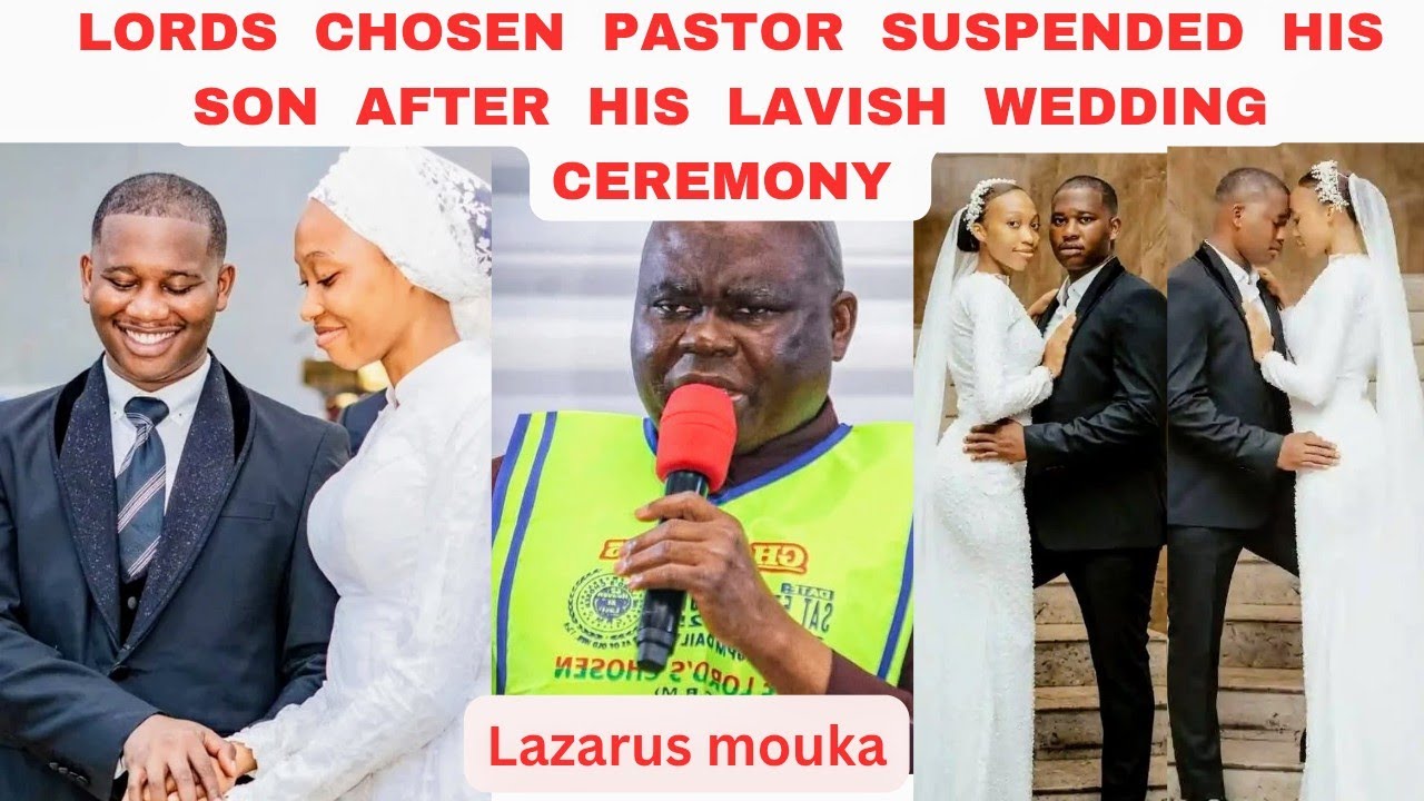 CHOSEN PASTOR LAZARUS MOUKA SUSPENDS HIS SON AFTER HIS WEDDING CEREMONY ...