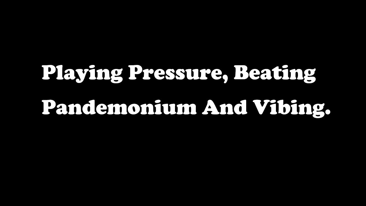 Playing Pressure, Beating Pandemonium And Vibing. - YouTube
