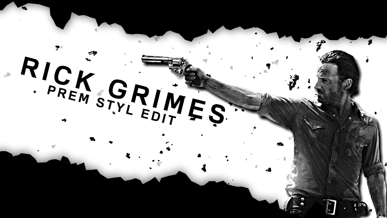 Rick Grimes - Prem Style Edit 「4K」 - YouTube