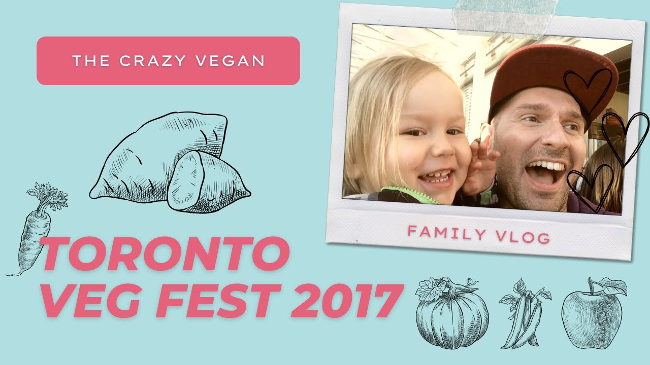 TORONTO VEG FEST 2017 | Vegan Family Vlog - YouTube