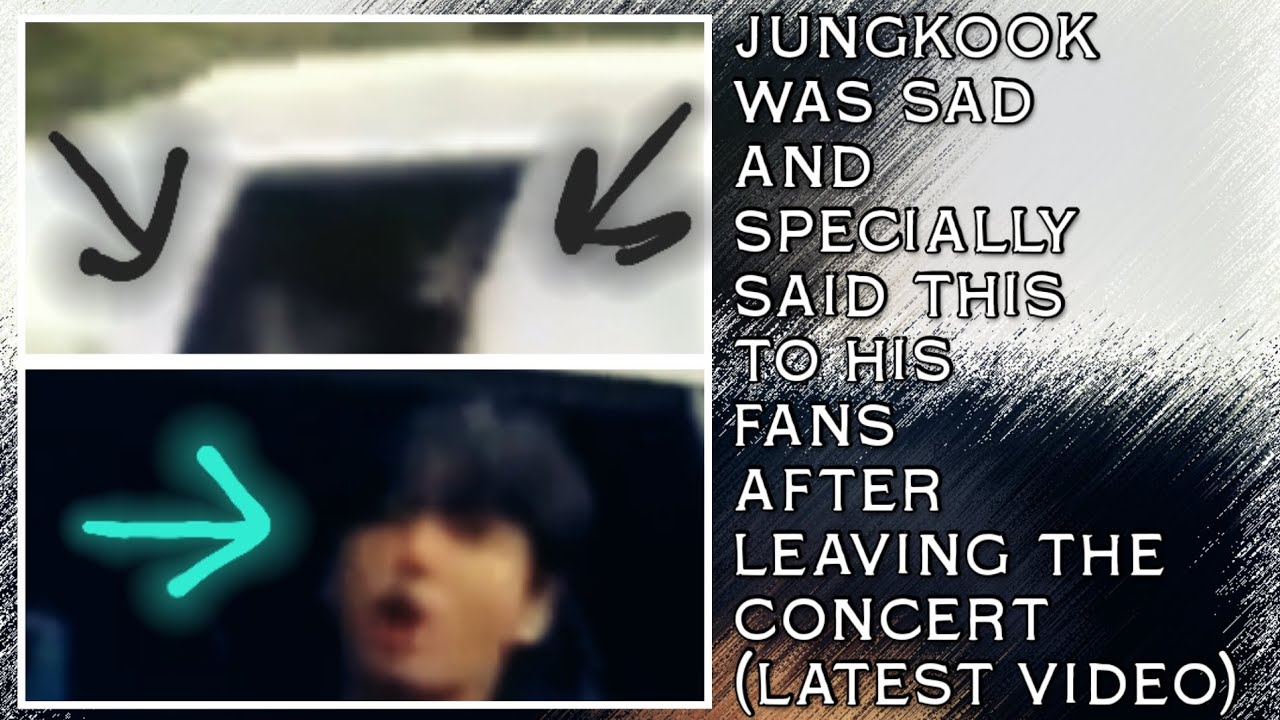 Aww!😭💋Jungkook Was Sad & Said This To His Fans After Leaving Concert ...