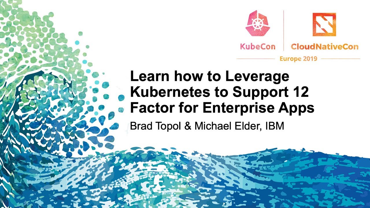 Learn how to Leverage Kubernetes to Support 12 Factor for Enterprise ...