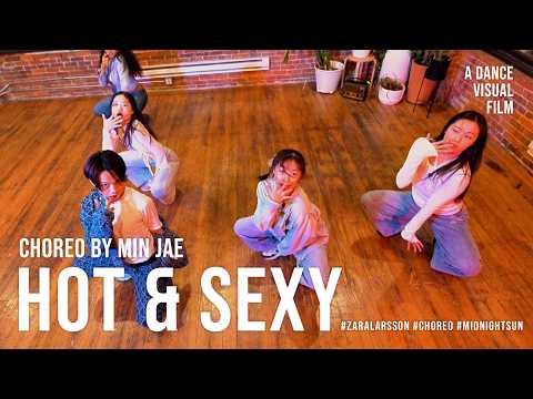 HOT & SEXY - ZARA LARSSON // CHOREOGRAPHED BY MIN JAE // DANCE VISUAL FILM