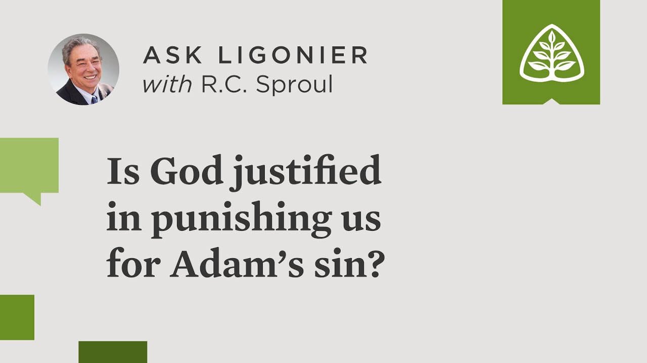 Is God justified in punishing us for Adam's sin? - R.C. Sproul - YouTube