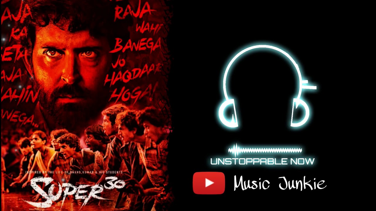 Super 30 Trailer Song | Unstoppable Now | Hrithik Roshan | Music Junkie ...