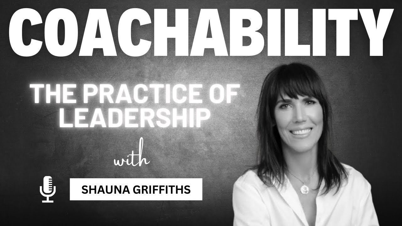 COACHABILITY: The Practice Of Leadership with Shauna Griffiths - YouTube
