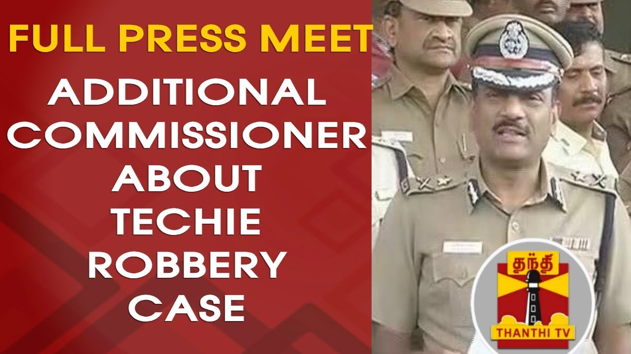 Additional Commissioner about Chennai Techie Robbery Case | FULL PRESS ...