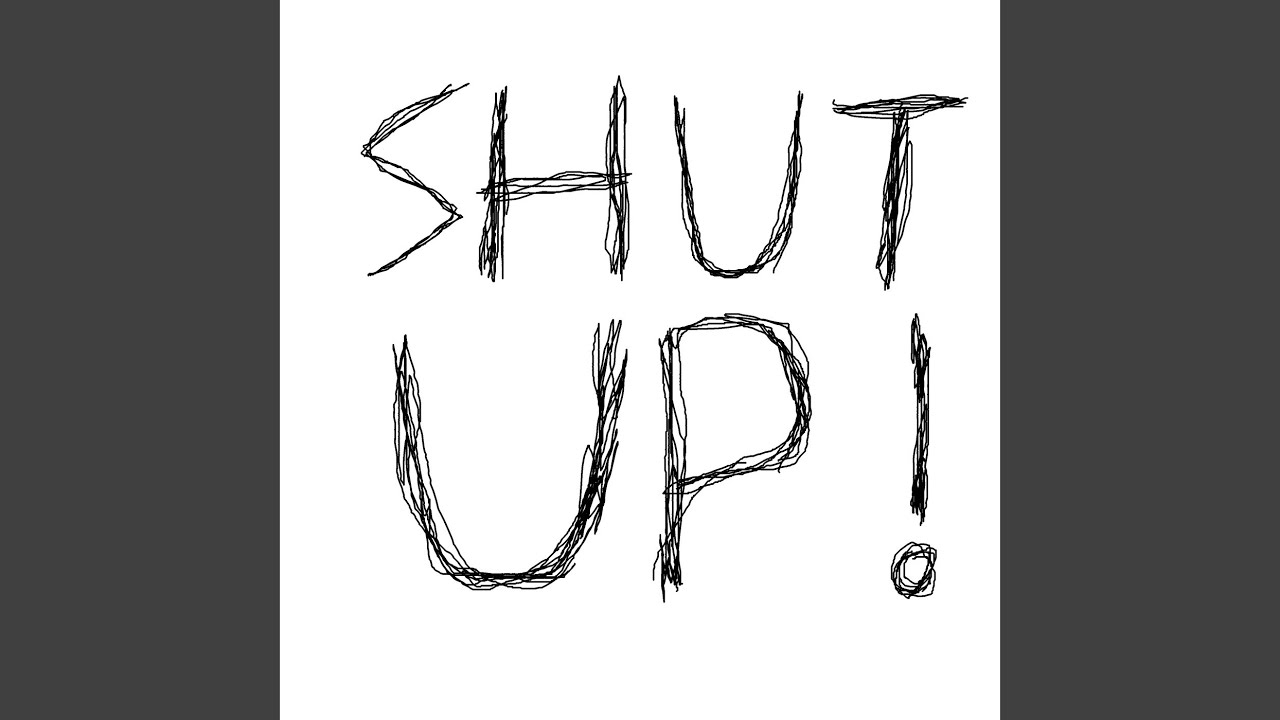 Shut up! - YouTube