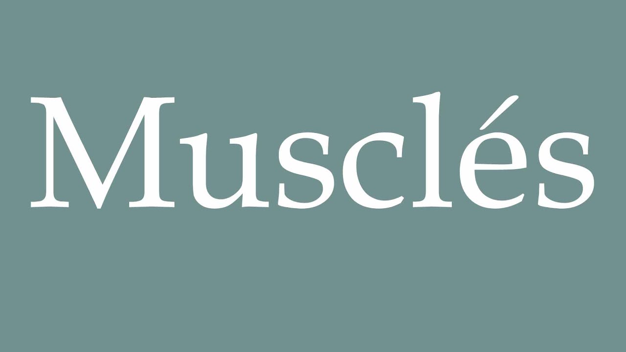 How to Pronounce ''Musclés'' (Muscles) Correctly in French - YouTube