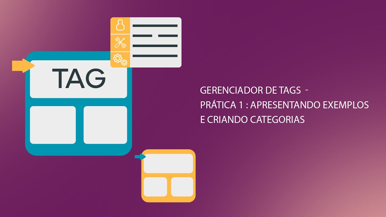 Gerenciador de Tags 5 - Prática 1. Apresentando exemplo e criando ...
