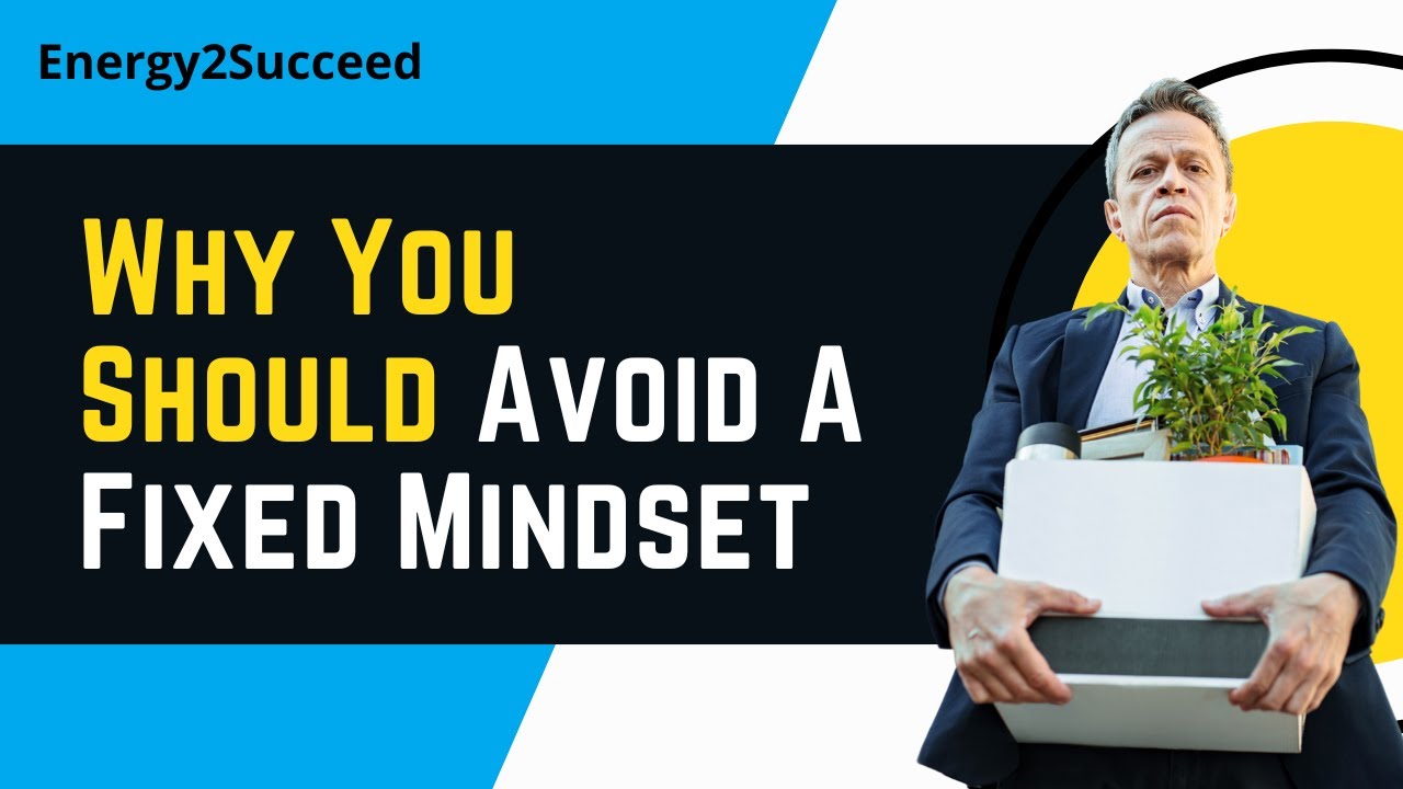 Why You Should Avoid a Fixed Mindset (Fixed Mindset, Energy To Succeed ...