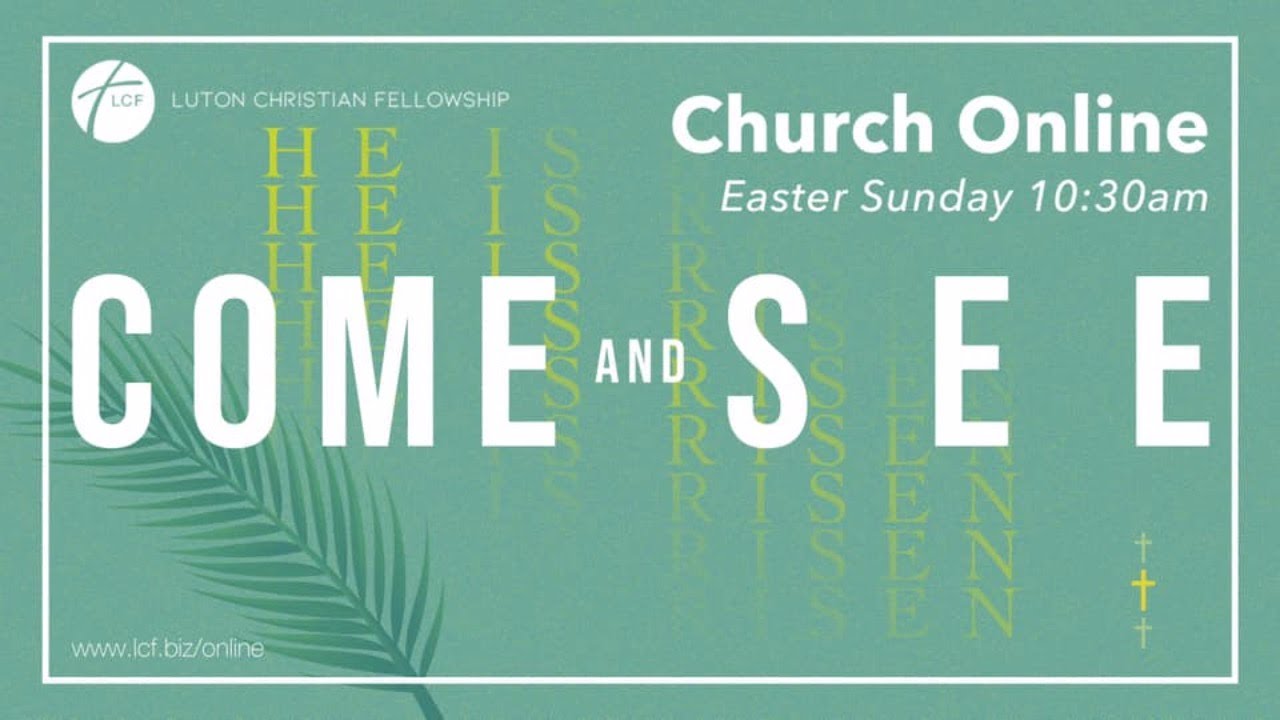 LCF Luton // Easter Sunday // Come and See // Guest speaker Stephen ...