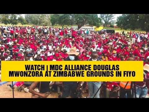 WATCH | MDC ALLIANCE DOUGLAS MWONZORA LIVE AT ZIMBABWE GROUNDS IN ...