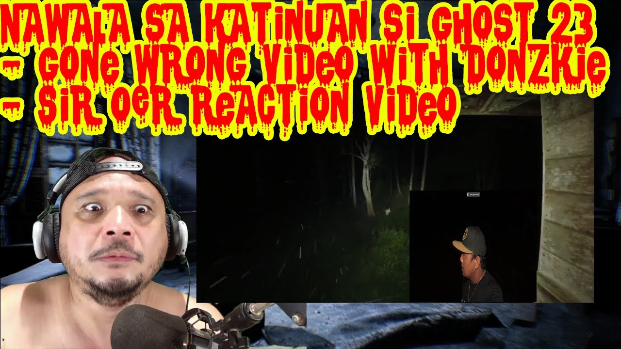 Nawala sa Katinuan si Ghost 23 Gone Wrong Video with Donzkie Sir OER Reaction Video - YouTube
