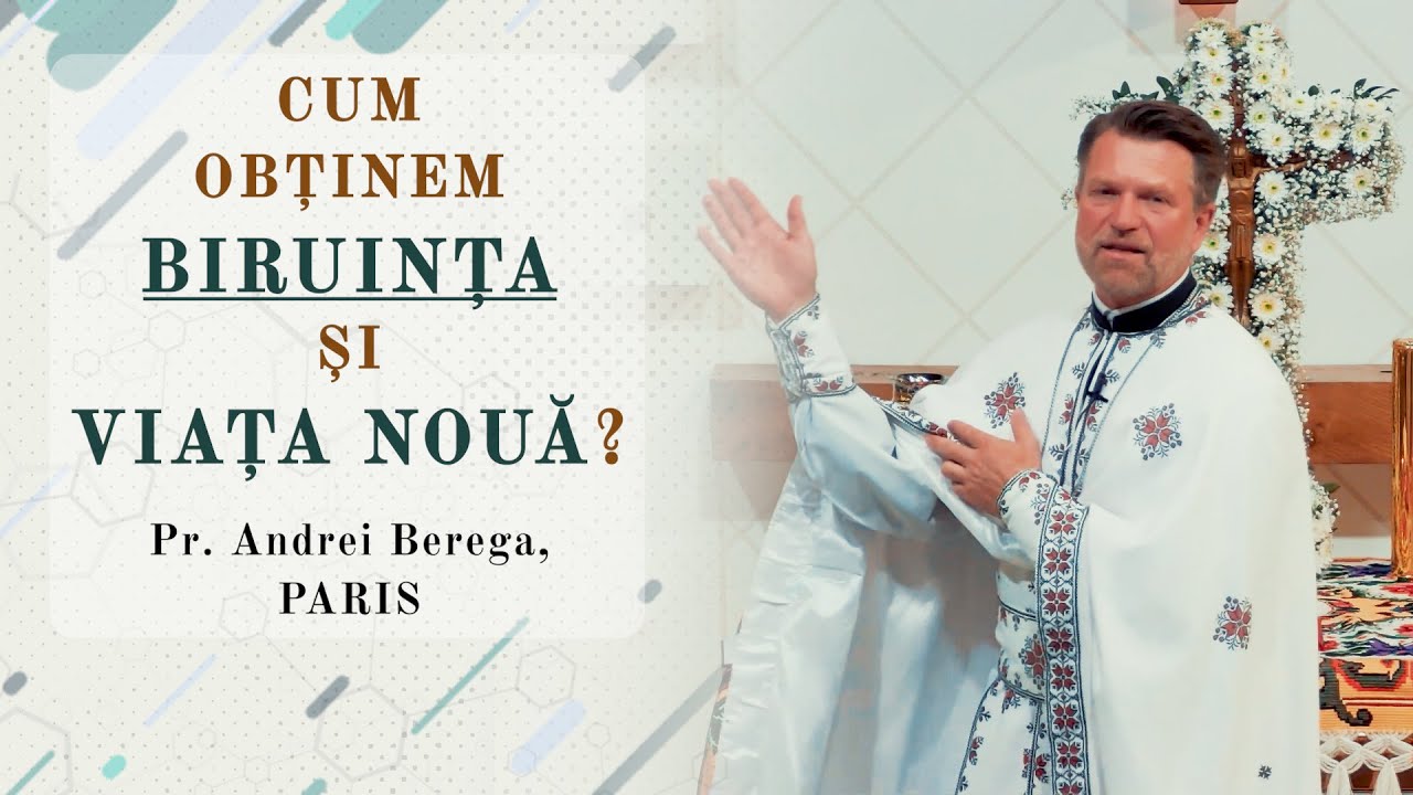 Cum obținem biruința și viața nouă? - Pr. Andrei Berega, Paris - YouTube