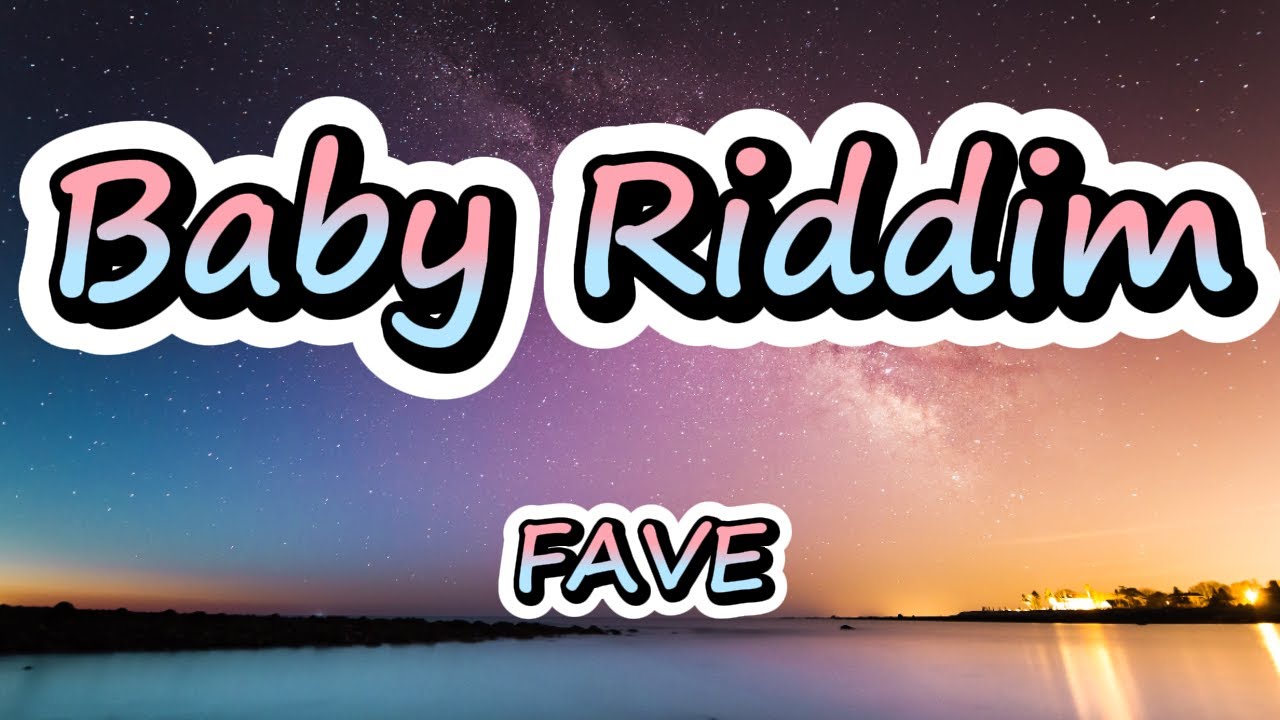 FAVE - Baby Riddim(Lyrics) - YouTube