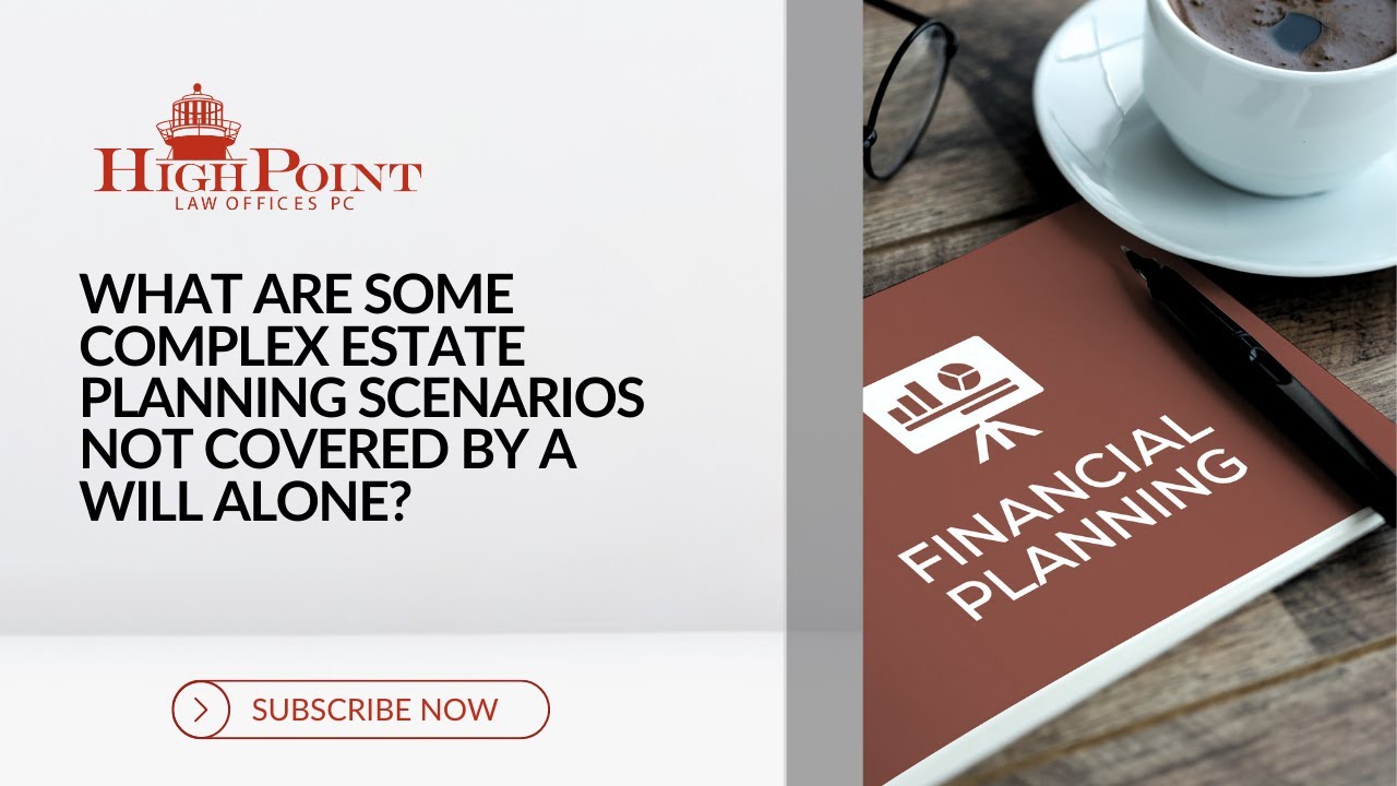 What Are Some Complex Estate Planning Scenarios Not Covered by a Will ...