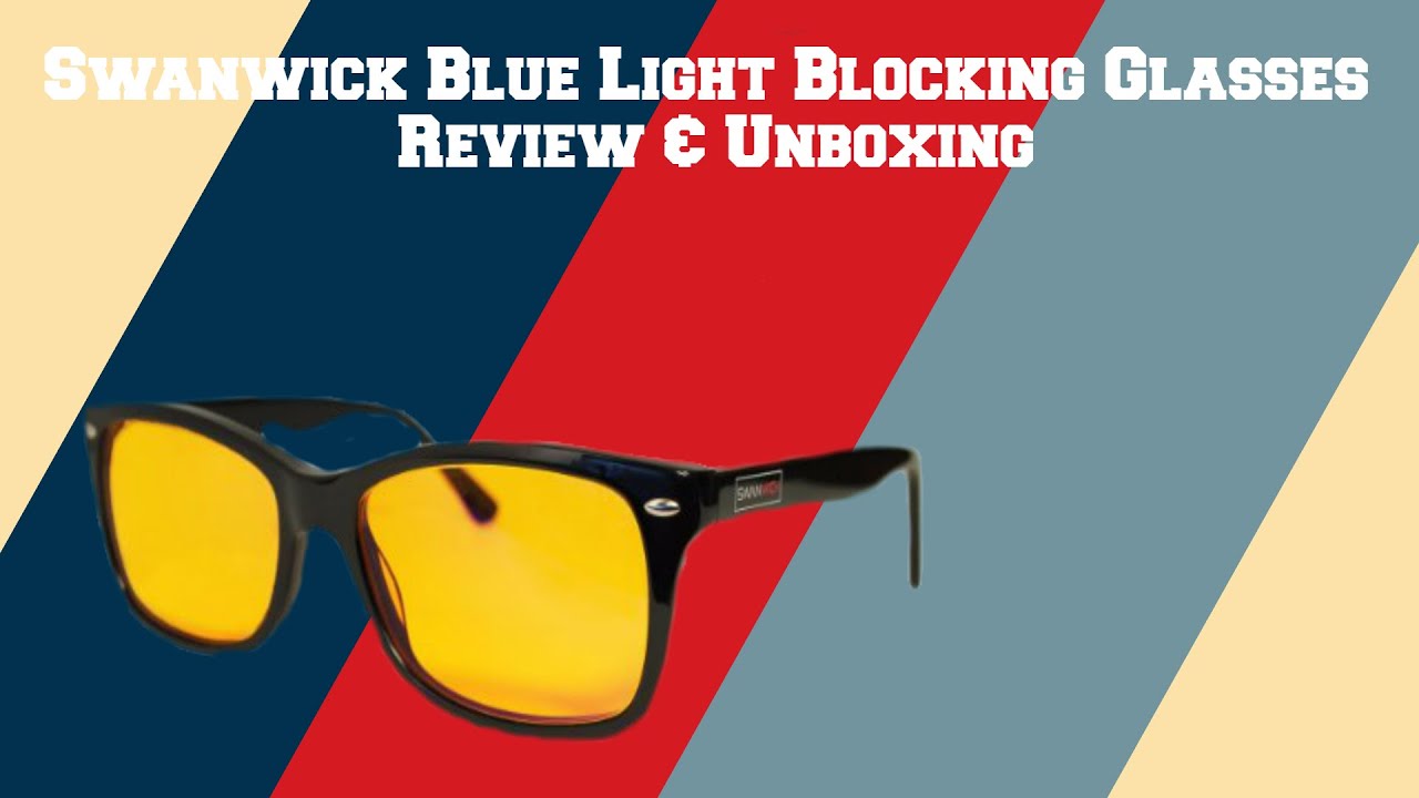 Swanwick Blue Light Blocking Glasses Unboxing & Review - YouTube