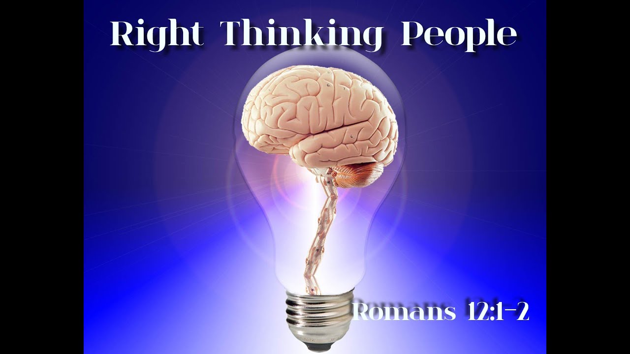 Right Thinking People - Romans 12:1-2 - YouTube