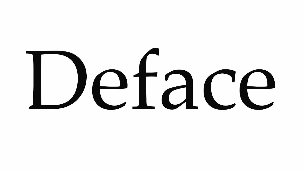 How to Pronounce Deface - YouTube