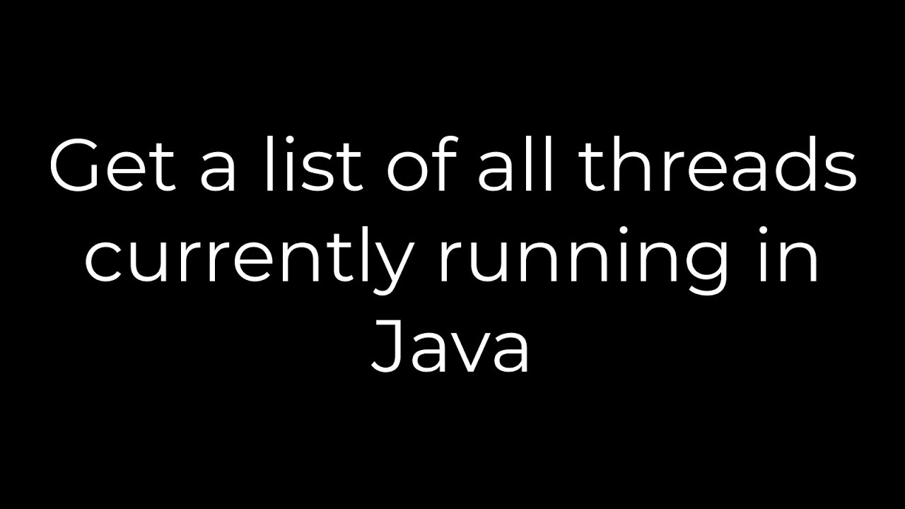 Java Get A List Of All Threads Currently Running In Java 5solution java-get-a-list-of-all-threads-currently-running-in-java-5solution