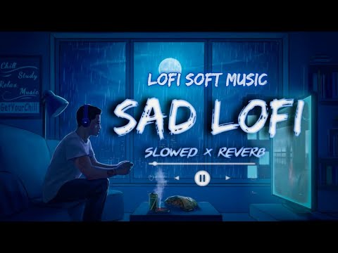 Sad Lofi | Night Lofi | Broken Lofi 💔 | Sad Songs | Alone Lofi ️‍🩹 ...
