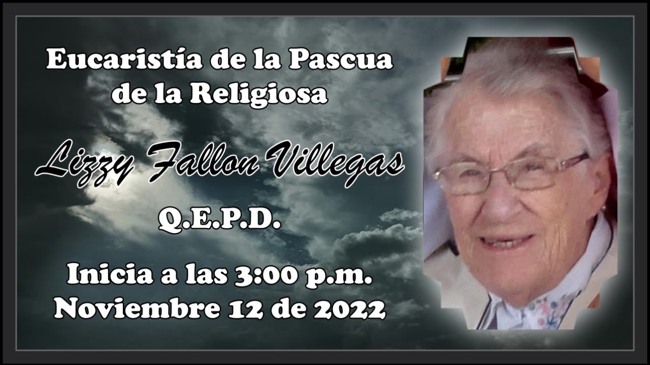 Eucaristía de la Pascua de la Religiosa Lizzy Fallón Villegas - YouTube