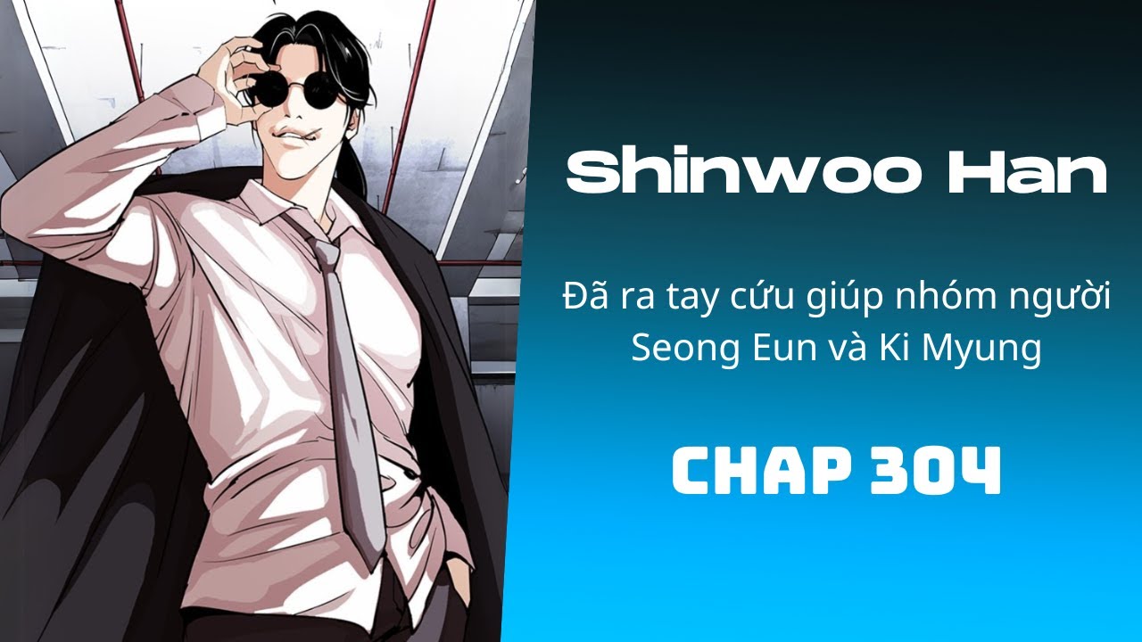 |Lookism 304| Shinwoo Han đã ra tay cứu giúp nhóm người Seong Eun và Ki ...