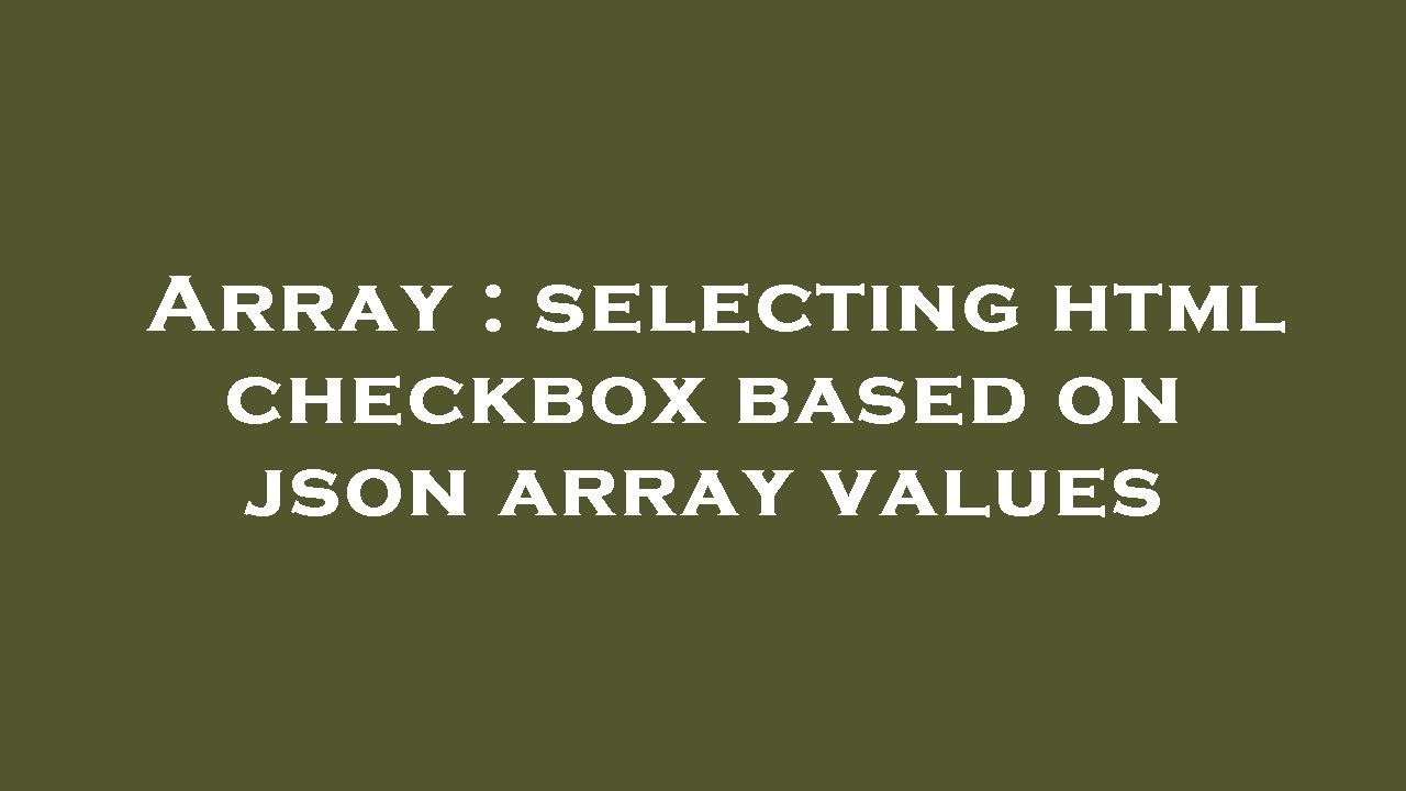 Array Selecting Html Checkbox Based On Json Array Values Youtube 2520