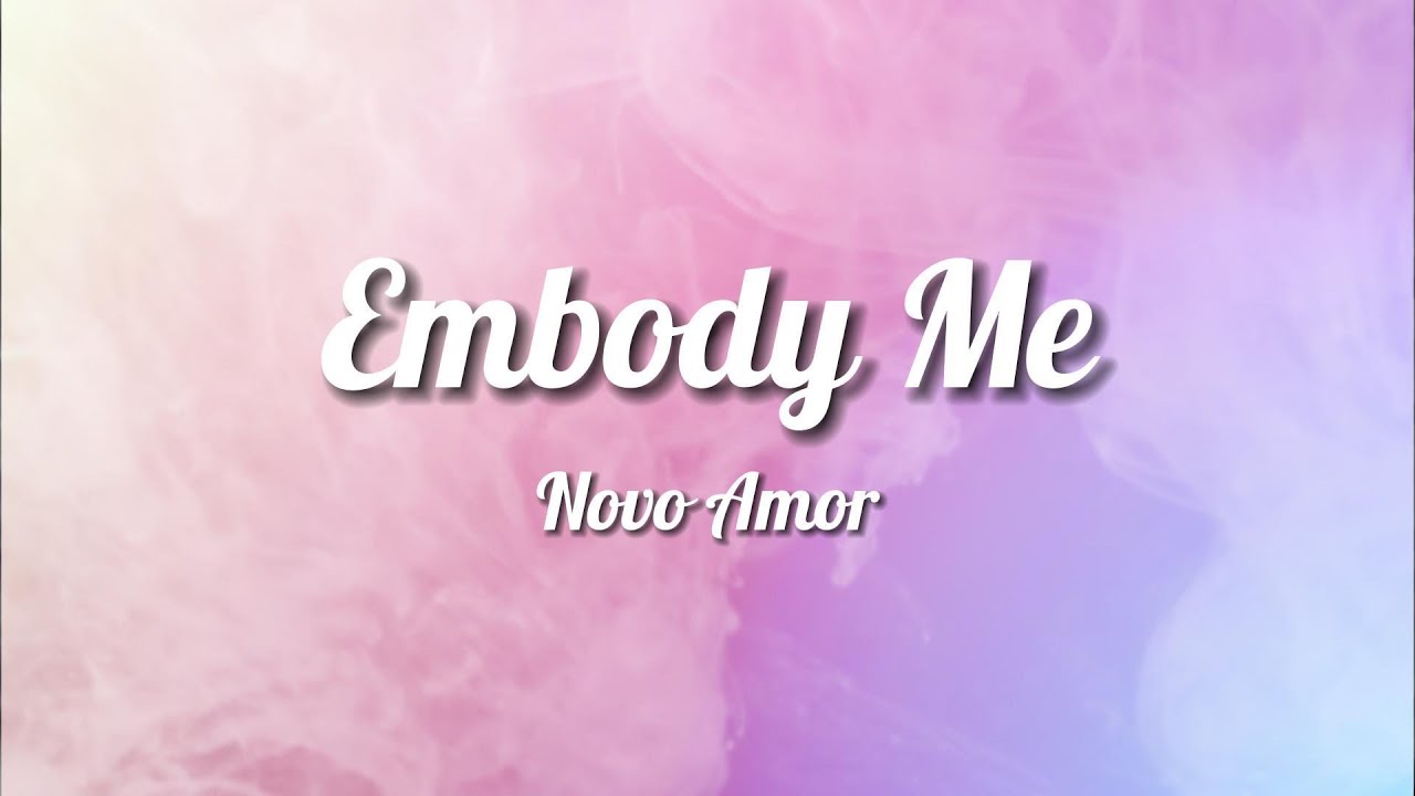 Novo Amor - Embody Me (Lyrics) - YouTube