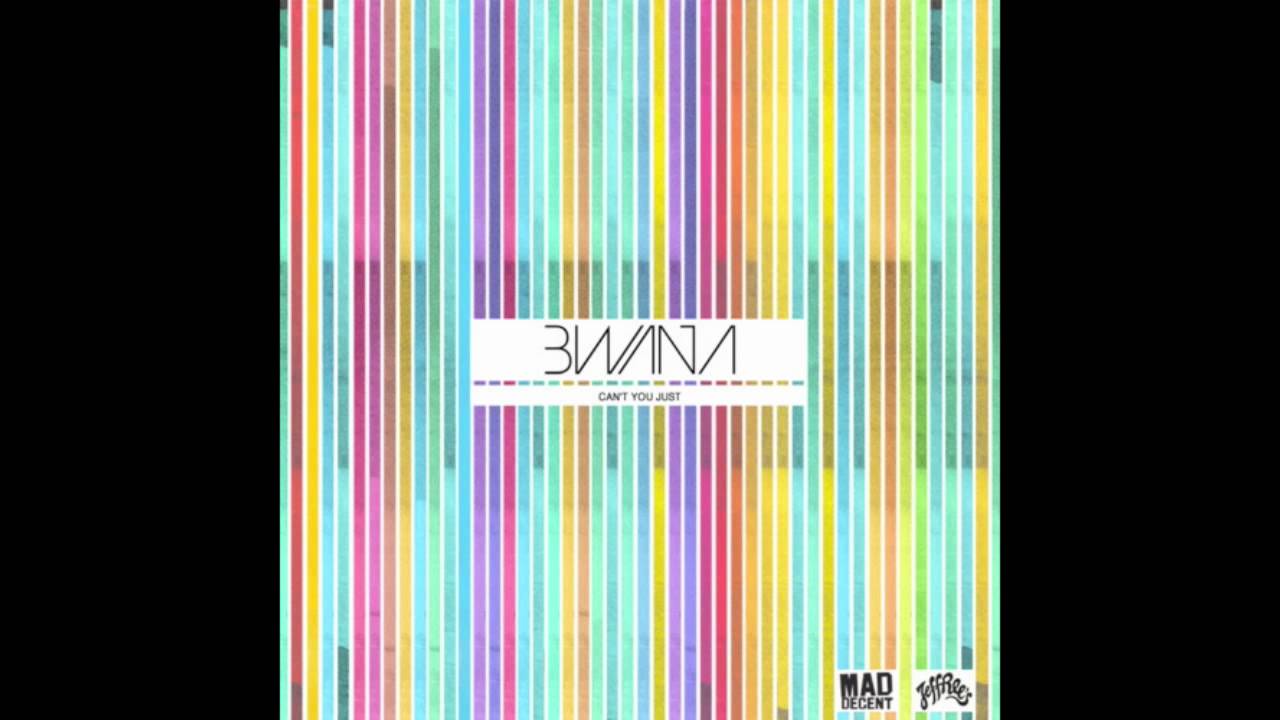 Bwana - Can't You Just [Official Full Stream] - YouTube