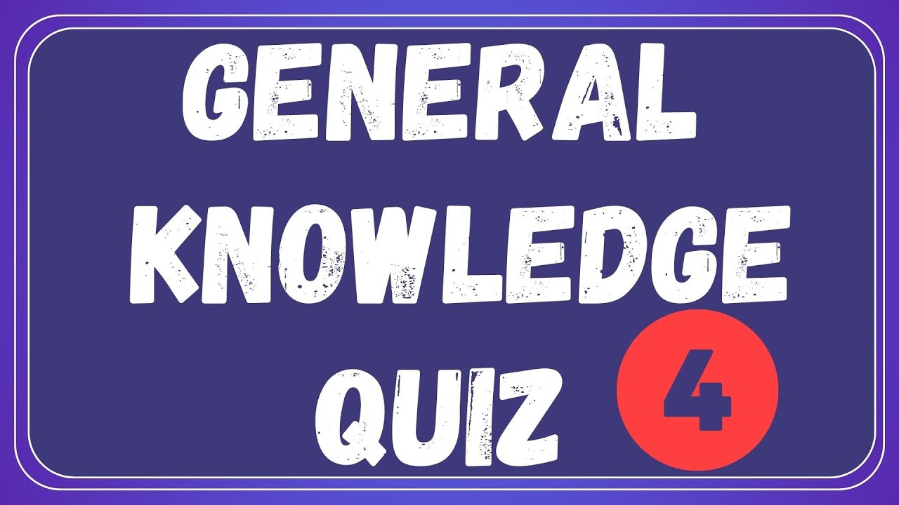 General Knowledge Quiz 4 - YouTube