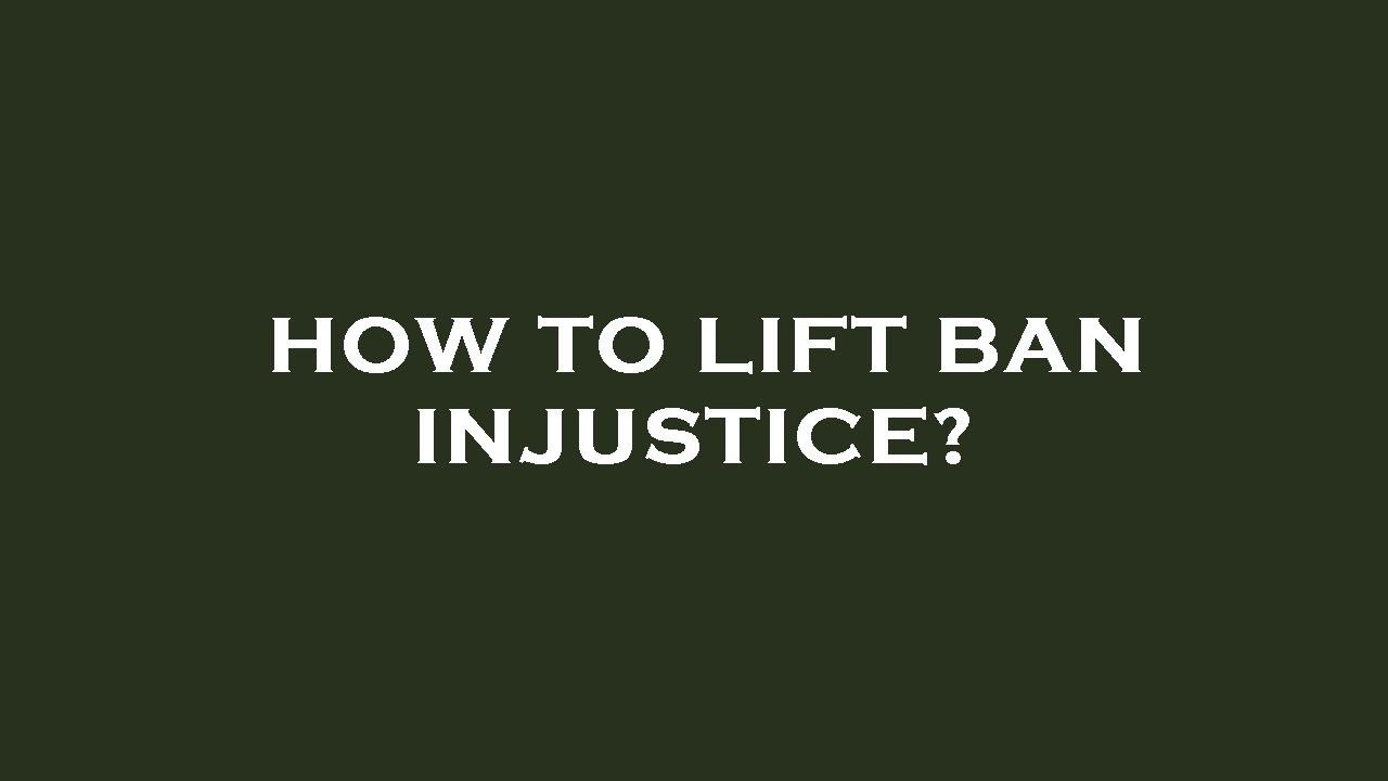 How to lift ban injustice? - YouTube