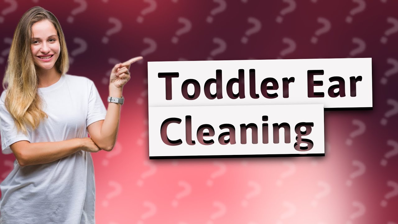 How do I clean my toddler's ears? - YouTube