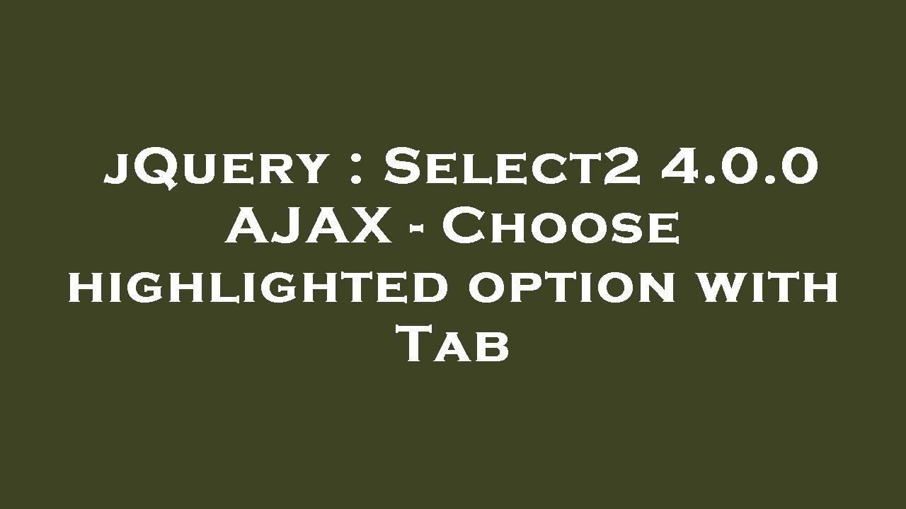 Jquery Select2 400 Ajax Choose Highlighted Option With Tab Youtube 8970