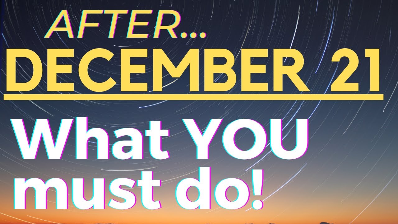 What to do BEFORE DEC 21 2020 - COUNTDOWN TO December 21 2020 What do I ...