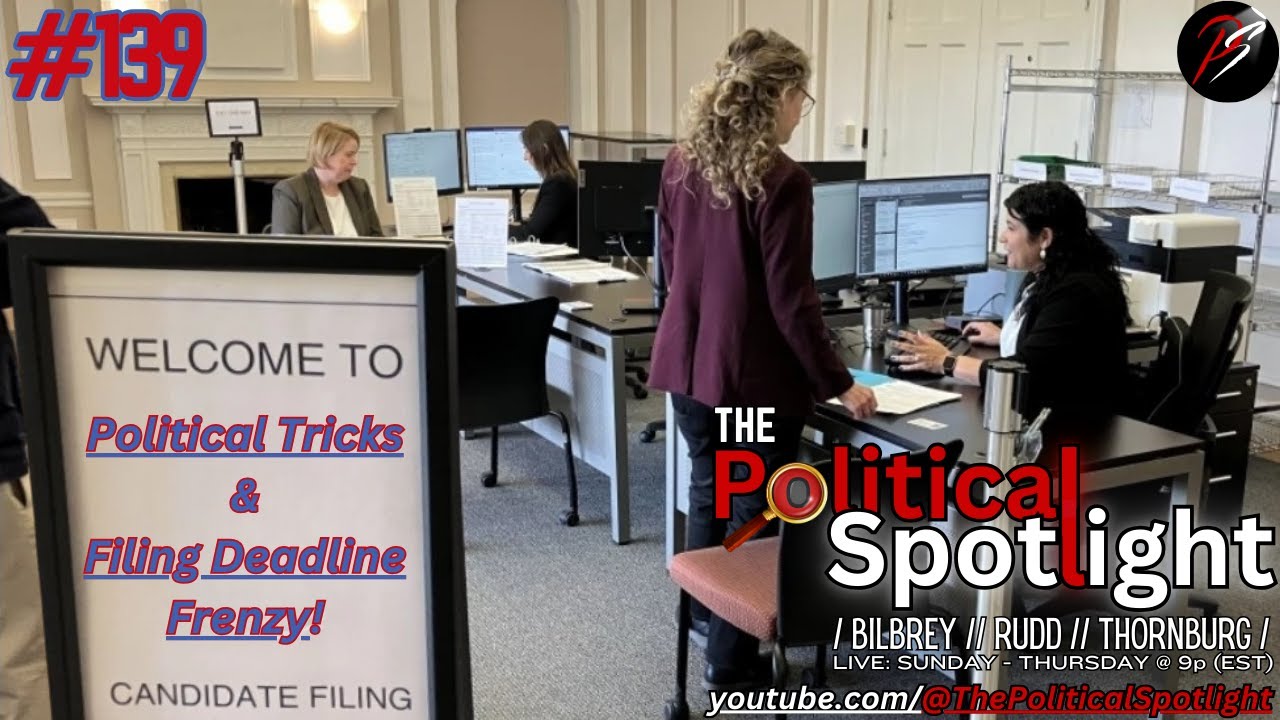 #139 | Political Tricks & Filing Deadline Frenzy | The Political ...