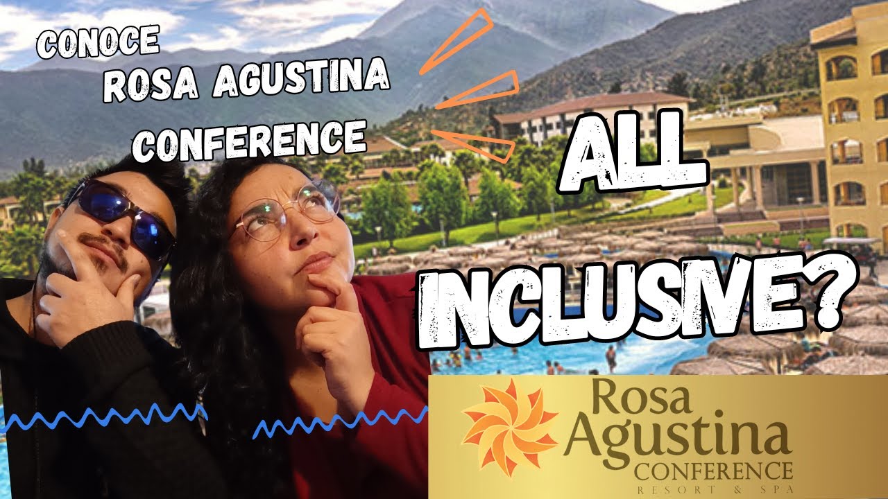 LO QUE NO SABÍAS DE ROSA AGUSTINA CONFERENCE, ALL INCLUSIVE EN CHILE ...