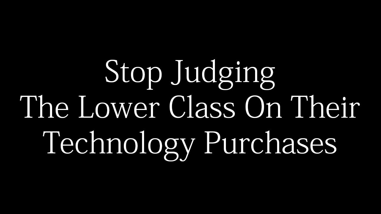 Stop Judging How the Lower Class Buys Technology - YouTube