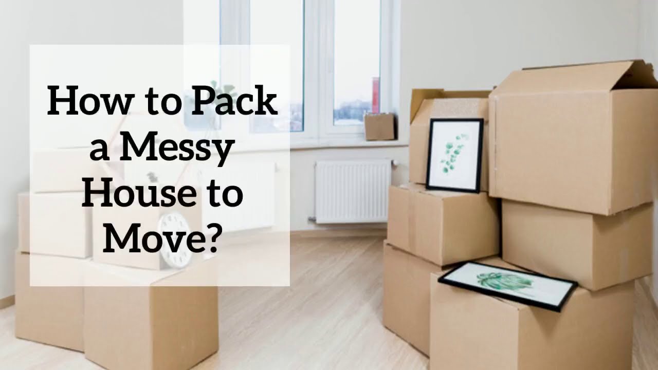How to Pack a Messy House to Move? - YouTube