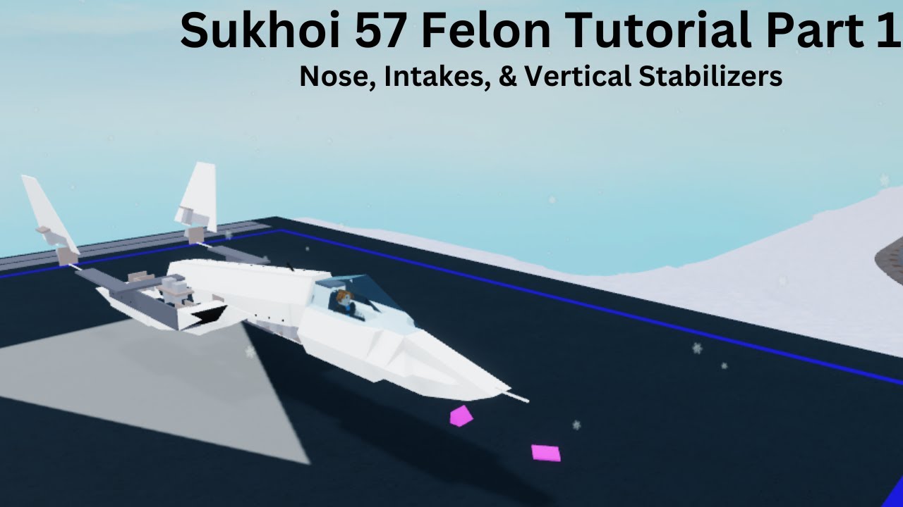 Plane Crazy Sukhoi 57 Felon Tutorial Part 1: Nose, Intakes, & Vertical ...