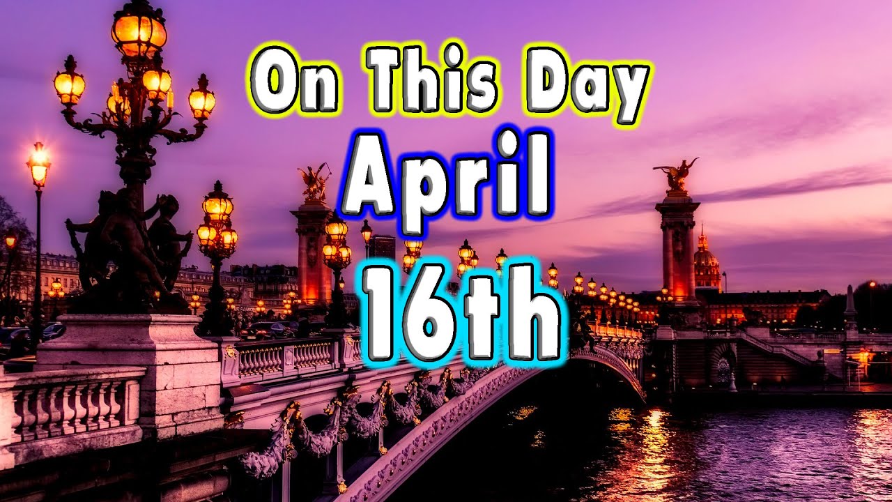 10 Events of April 16th. On This Day. - YouTube