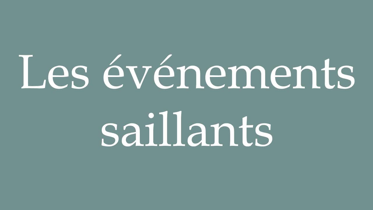 How to Pronounce ''Les événements saillants'' (The salient events ...