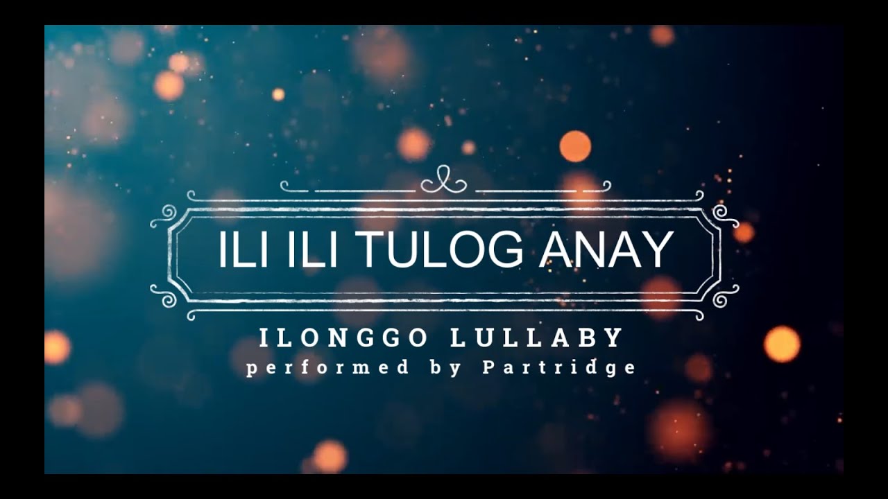 Ili Ili Tulog Anay by Partridge | Ilonggo Lullaby | Tagalog Folk Songs ...