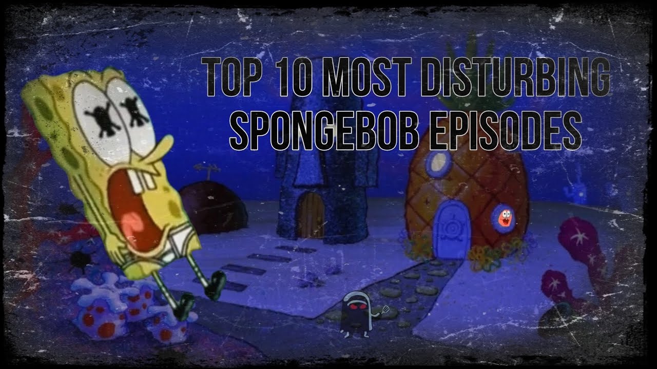 My Top 10 Most Disturbing Spongebob Episodes! - YouTube
